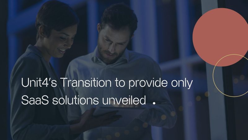 Unit4's Transition to provide only SaaS solutions Unveiled